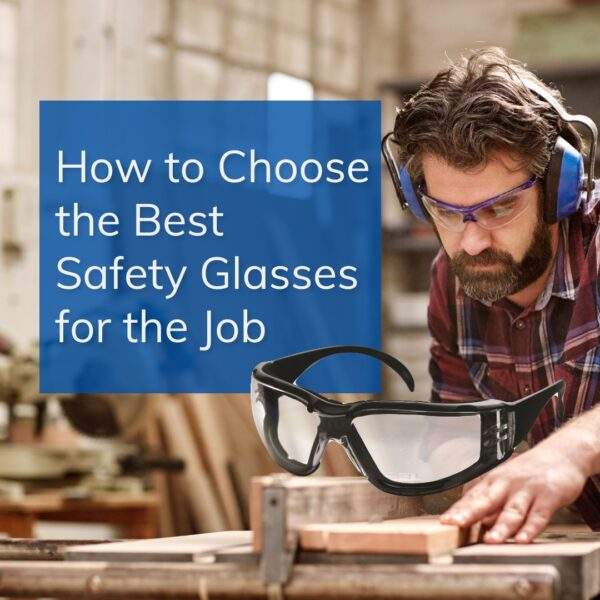 How to Choose the Best Safety Glasses for the Job - Dentec Safety ...